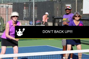 Don’t Back Up!!! - The Pickleball Guru